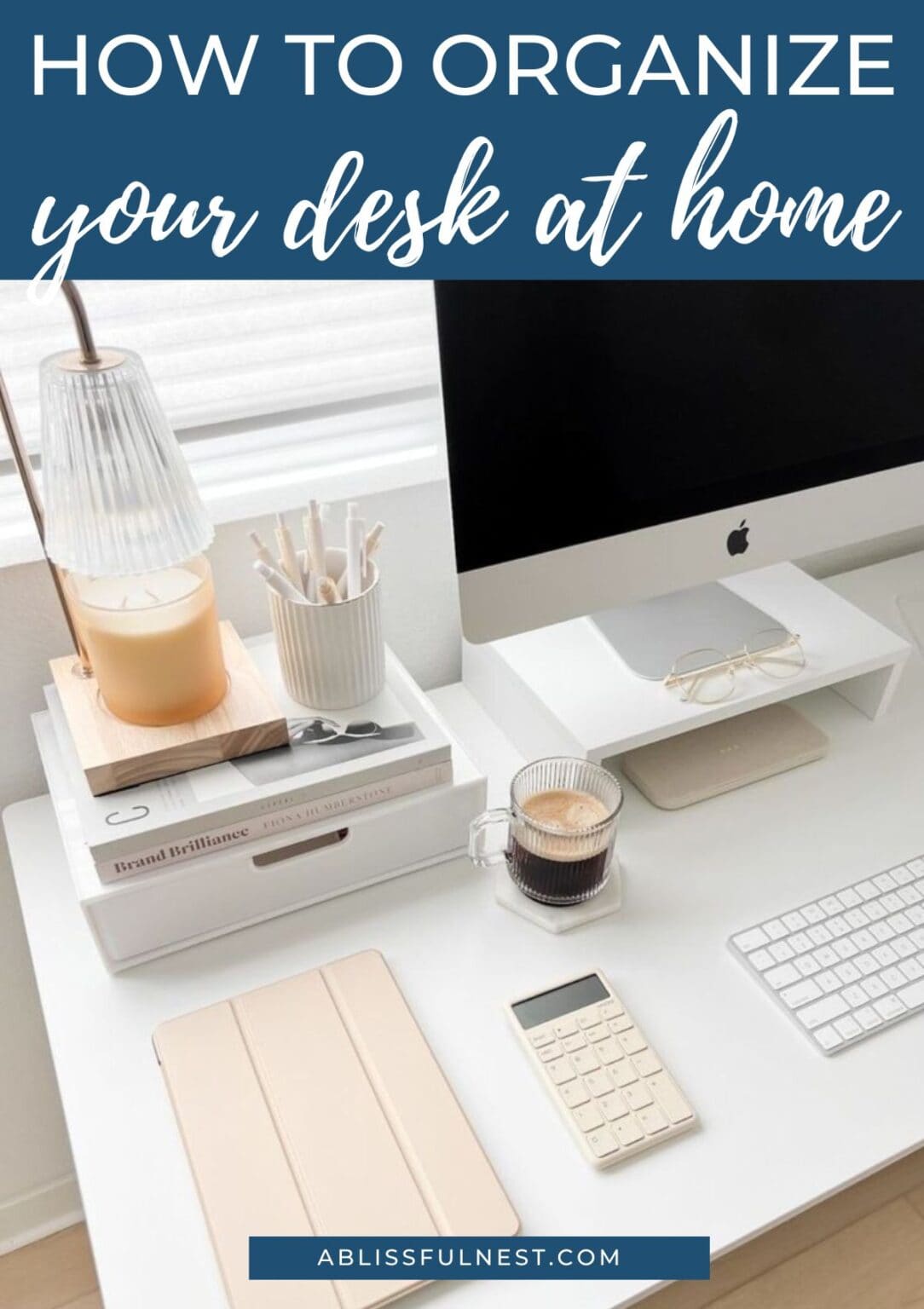 How To Organize Your Desk At Home | A Blissful Nest