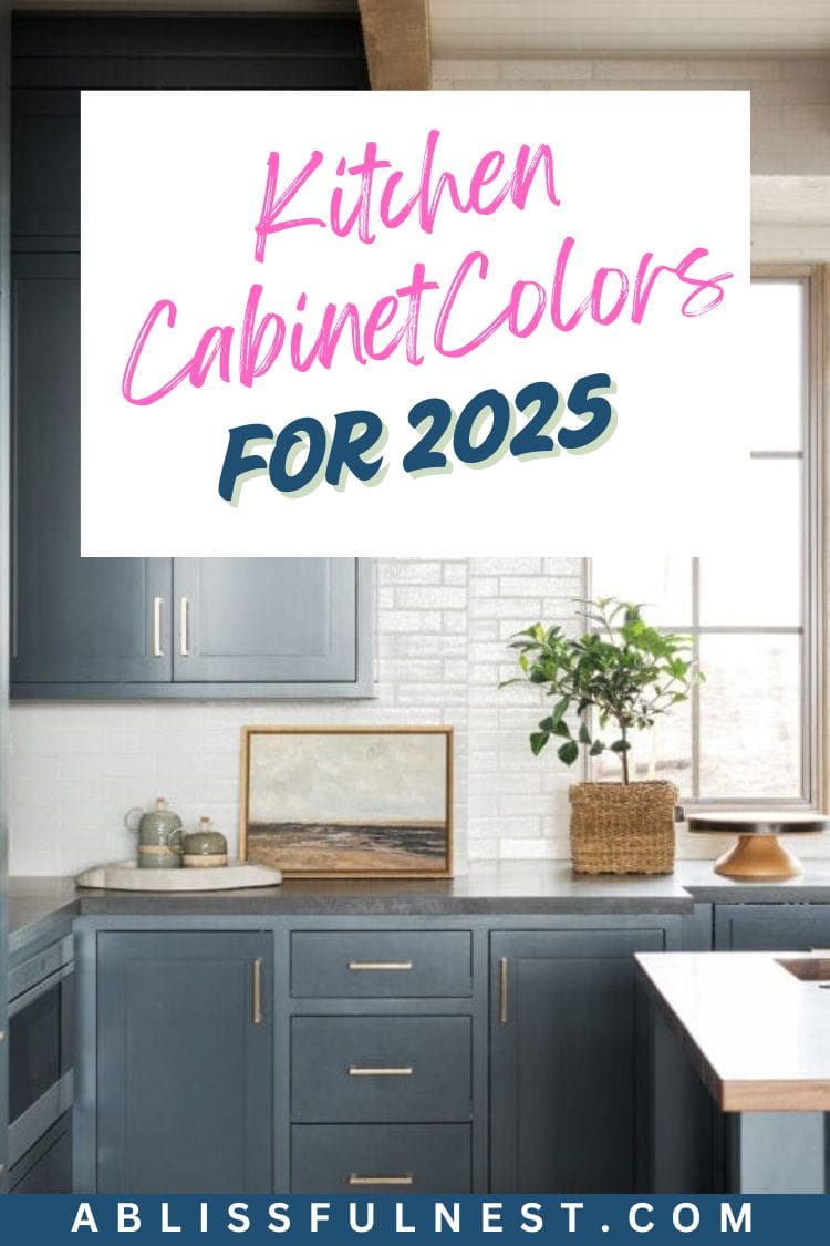 Kitchen Cabinet Colors For 2025 | A Blissful Nest