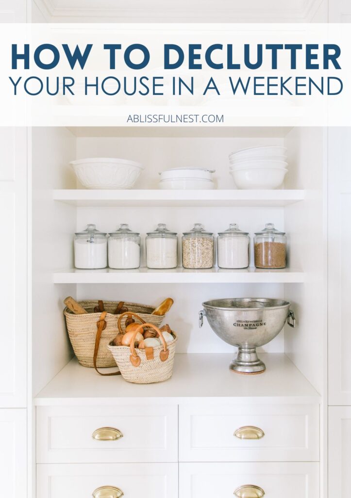 How To Declutter Your House In A Weekend | A Blissful Nest