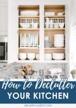 How To Declutter Your Kitchen | A Blissful Nest