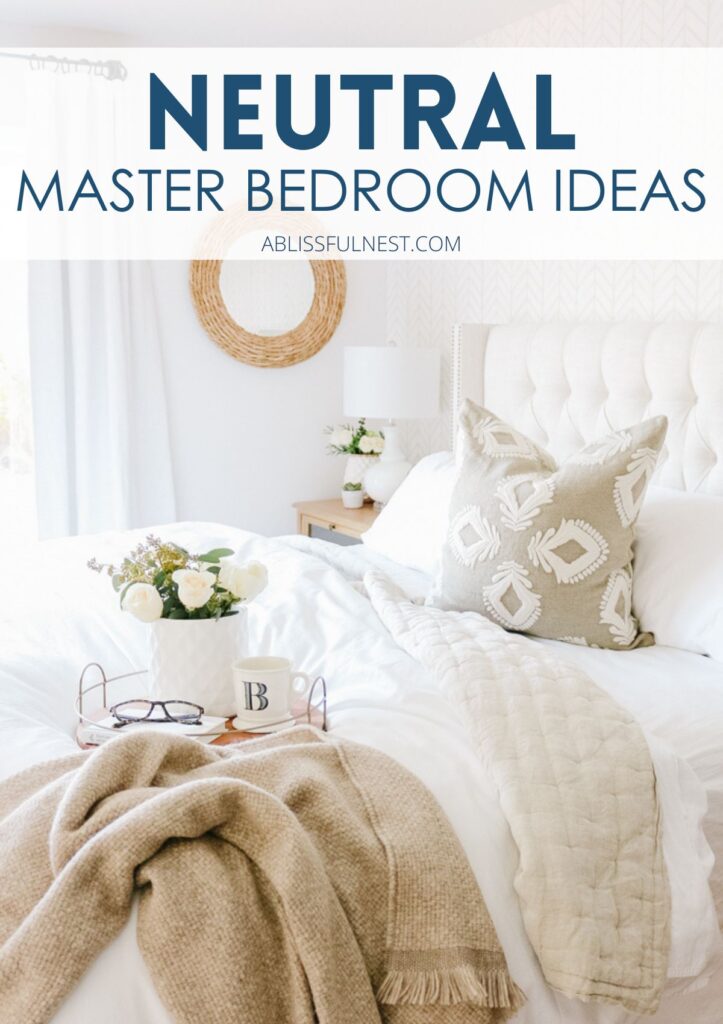 Neutral Master Bedroom Ideas | A Blissful Nest