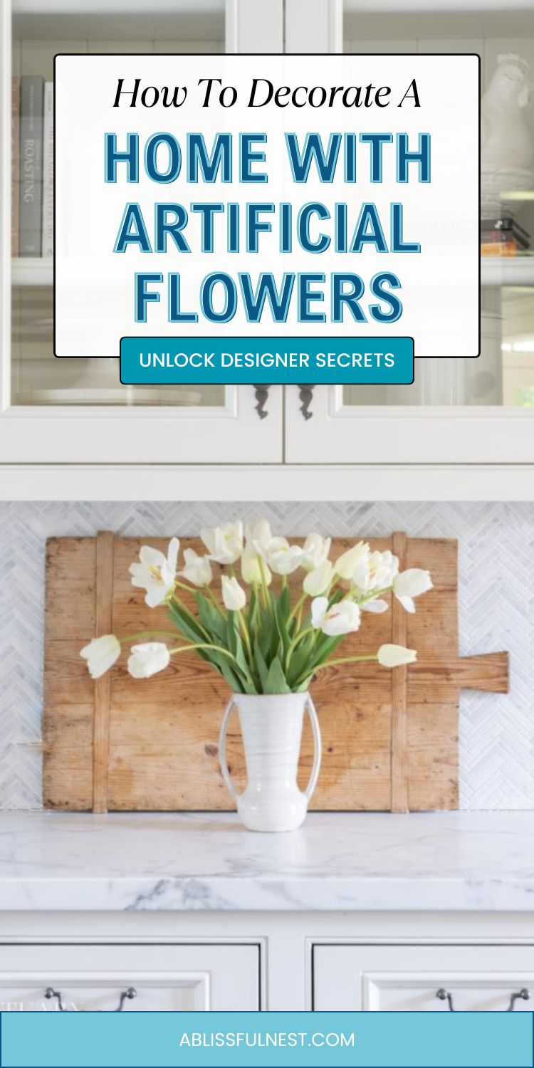 How To Decorate A Home With Artificial Flowers | A Blissful Nest