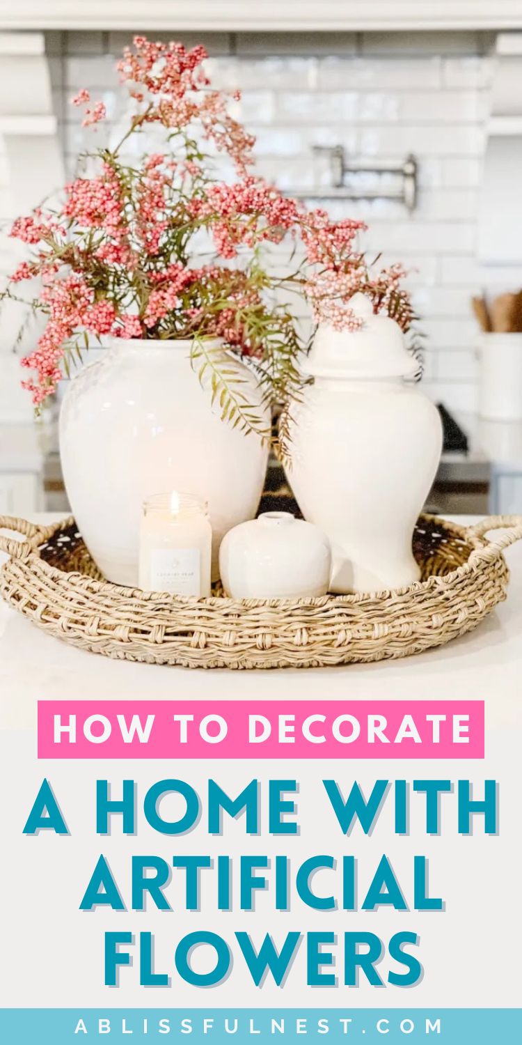 How To Decorate A Home With Artificial Flowers | A Blissful Nest