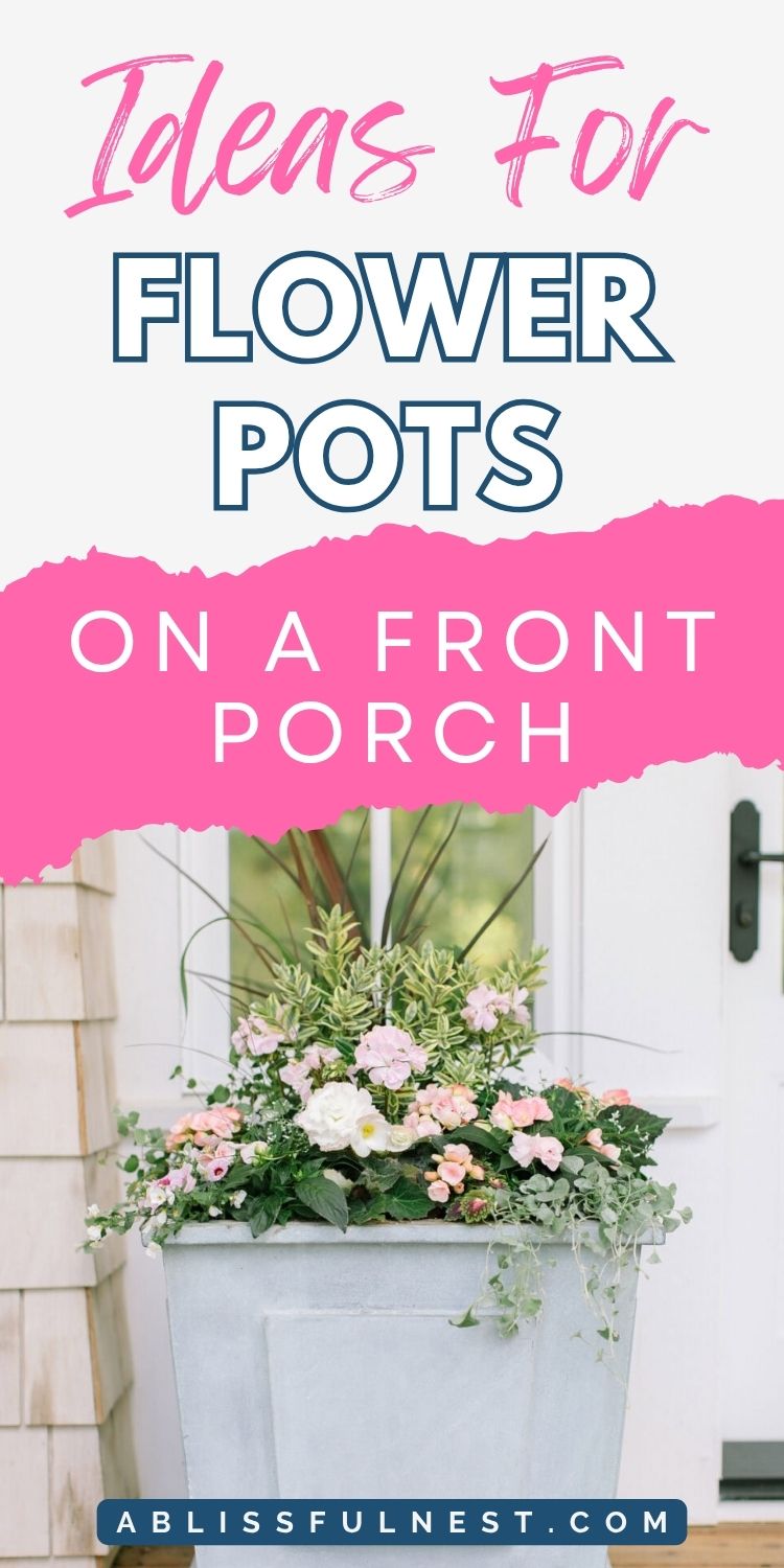 Ideas For Flower Pots On A Front Porch | A Blissful Nest